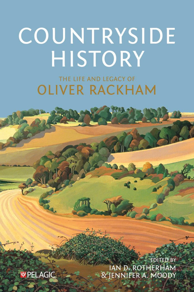 Review of Countryside History – The Life and Legacy of Oliver Rackham ...